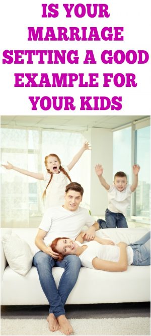 Is Your Marriage Setting A Good Example For Your Kids?